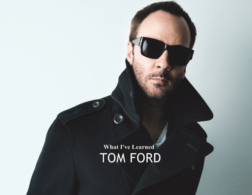 Esquire 國際中文版君子雜誌 - 【What I've Learned】Tom Ford：金錢無法買到時尚